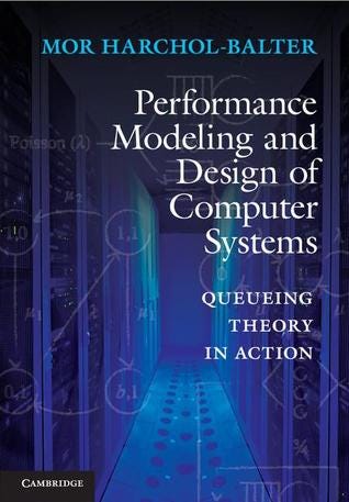 PDF Performance Modeling and Design of Computer Systems: Queueing Theory in Action By Mor ...
