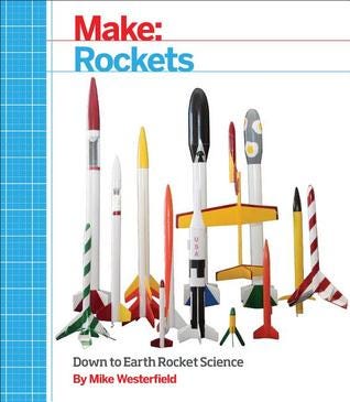 PDF Make: Rockets: Down-to-Earth Rocket Science By Mike Westerfield ...