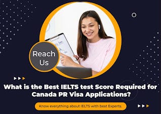 What is the Best IELTS Test Score Required for Canada PR Visa ...