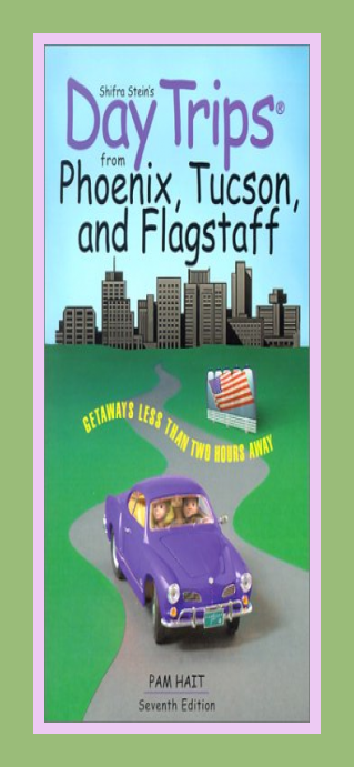(Pam Hait) Shifra Stein’s Day Trips from Phoenix, Tucson, and Flagstaff ...
