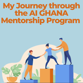 My Journey through the AI GHANA Mentorship Program | by AI Ghana | Medium
