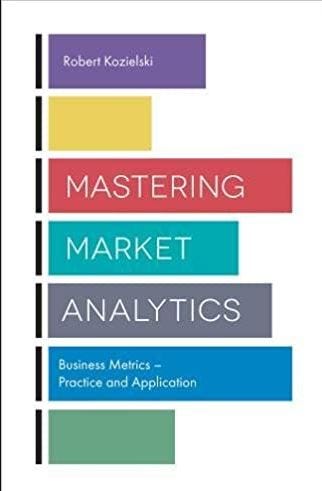 Mastering Market Analytics: Business Metrics — Practice and Application ...