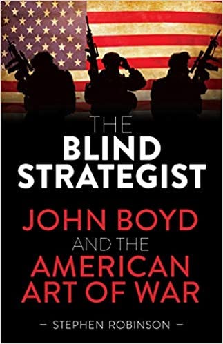 Book Review: The Blind Strategist: John Boyd and the American Art of ...