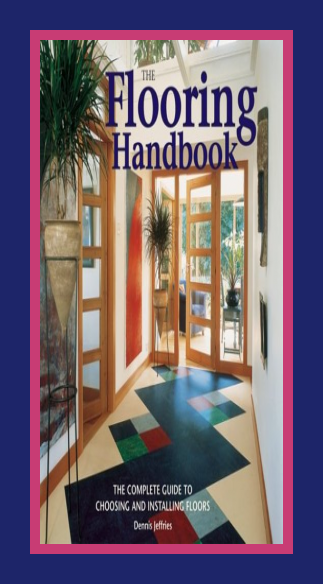Dennis Jeffries | The Flooring Handbook: The Complete Guide to Choosing and Installing Floors ...