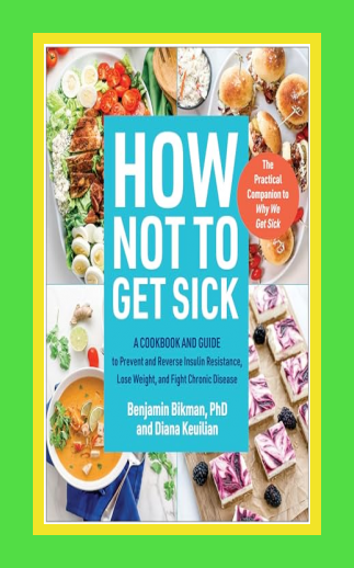 Benjamin Bikman PhD | How Not to Get Sick: A Cookbook and Guide to ...