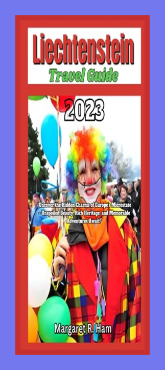 (Margaret R. Ham) Liechtenstein Travel Guide 2023: “Uncover the Hidden ...