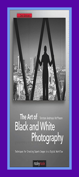 Torsten Andreas Hoffmann: The Art of Black and White Photography ...