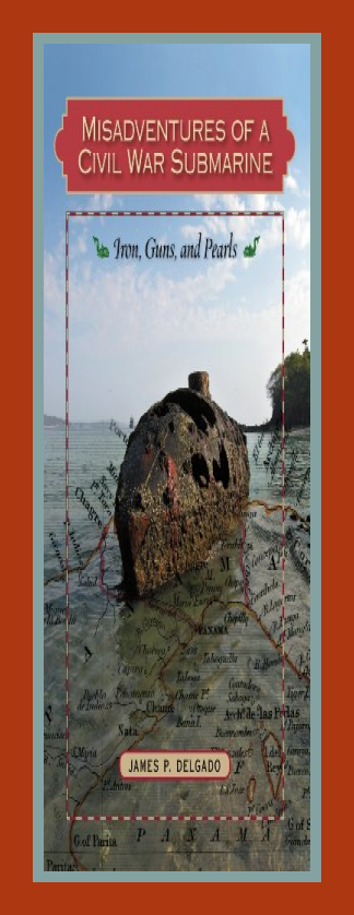 (James P. Delgado) Misadventures of a Civil War Submarine: Iron, Guns ...