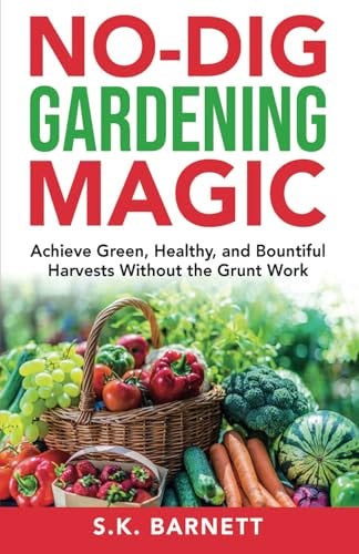 READ/DOWNLOAD No-Dig Gardening Magic: Achieve Green, Healthy, and ...