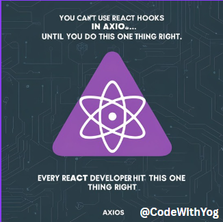 You Can’t Use React Hooks in Axios… Until You Do This One Thing Right | by CodeWithYog | Apr ...