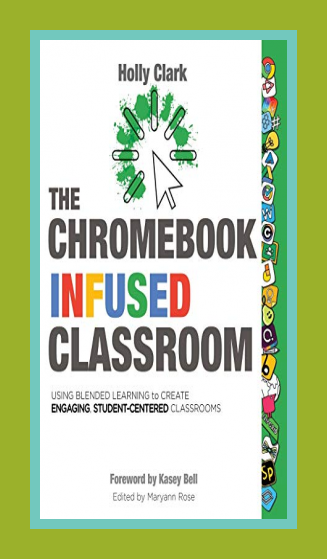 (Holly Clark) The Chromebook Infused Classroom: Using Blended Learning ...