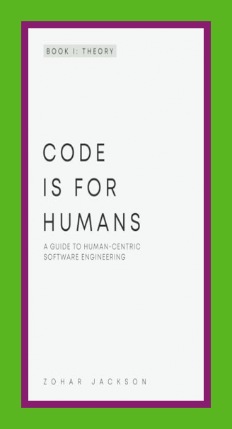 Zohar Jackson: Code Is for Humans: A Guide to Human-Centric Software ...