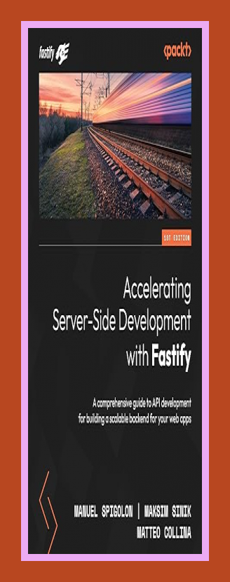 Manuel Spigolon: Accelerating Server-Side Development with Fastify: A comprehensive guide to API ...