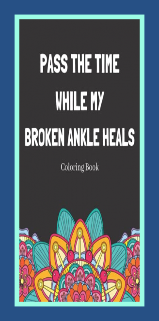 Oh My! Books: Pass The Time While My Broken Ankle Heals Coloring Book ...