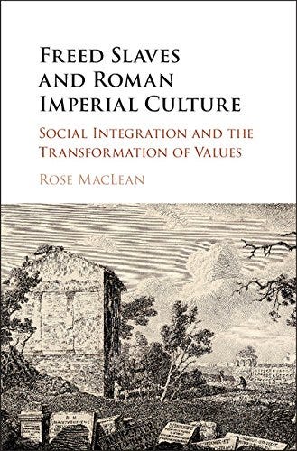 Freed Slaves and Roman Imperial Culture: Social Integration and the ...
