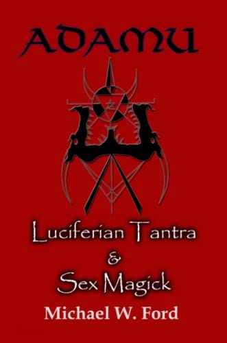 Open PDF Adamu: Luciferian Tantra and Sex Magick by Michael W. Ford & Elda Isela Ford | by ...