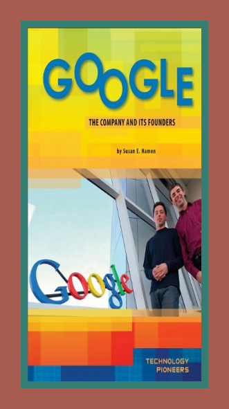 Susan E. Hamen ~ Google: The Company and Its Founders (Technology ...