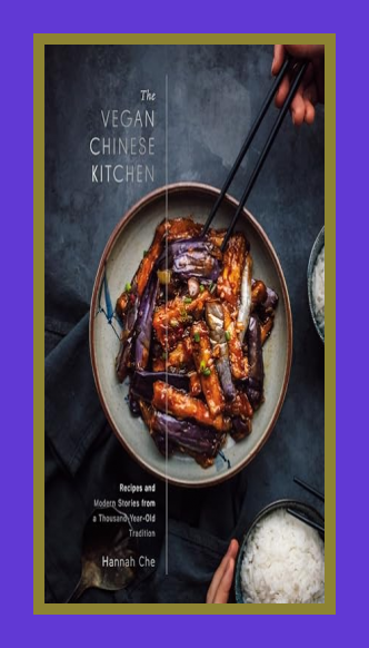 Hannah Che | The Vegan Chinese Kitchen: Recipes and Modern Stories from ...