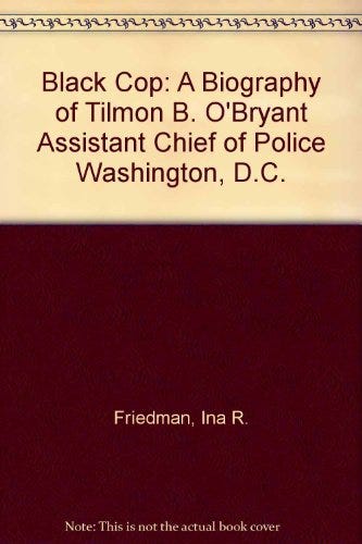 Read pdf Black Cop: A Biography of Tilmon B. O’Bryant Assistant Chief ...