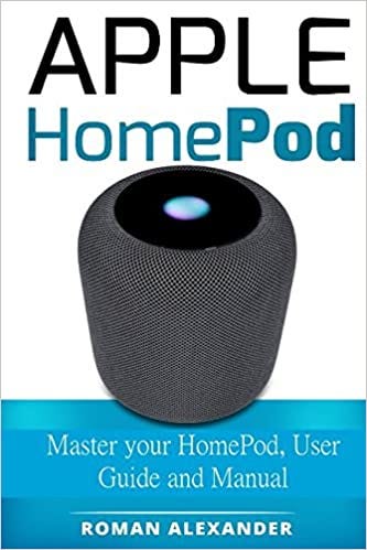 Download In ^*PDF Apple HomePod: Master your HomePod, User Guide and Manual (Smart Home System ...