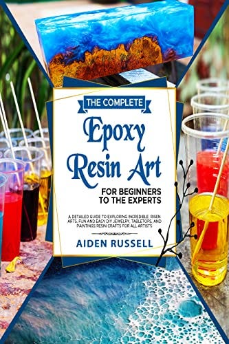 Get PDF The Complete EPOXY RESIN ART For Beginners to The Experts: A Detailed Guide To Exploring ...