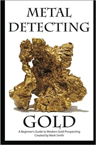 READ/DOWNLOAD!& Metal Detecting Gold: A Beginner’s Guide to Modern Gold ...