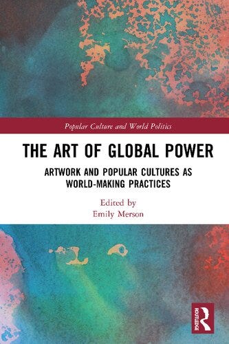 The Art of Global Power: Artwork and Popular Cultures as World-Making ...