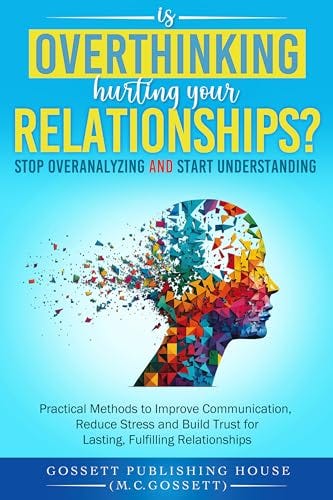 READ/DOWNLOAD Is Overthinking Hurting Your Relationships?: Stop ...