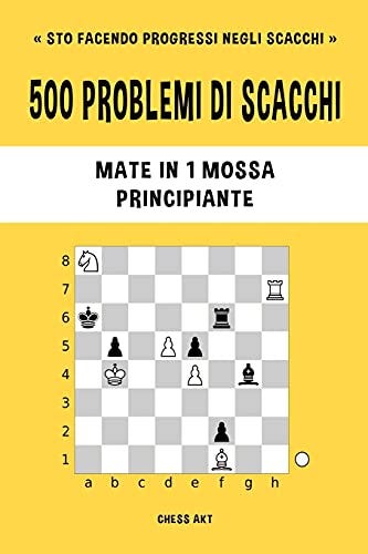 [ebook] read pdf 500 problemi di scacchi, Mate in 1 mossa, Principiante: Risolvi esercizi di ...