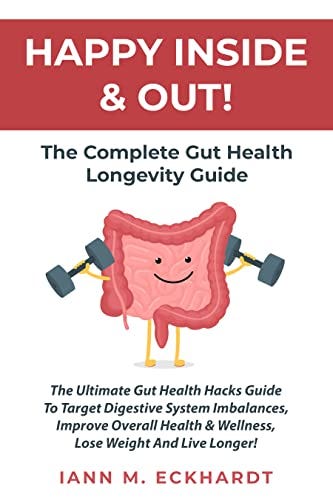 [PDF] Happy Inside & Out! The Complete Gut Health Longevity Guide: The ...