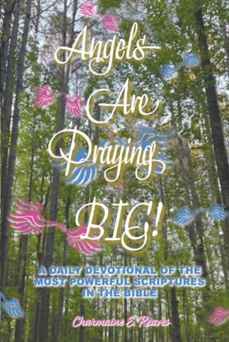 Read Angels Are Praying BIG!: A Daily Devotional of the most Powerful ...