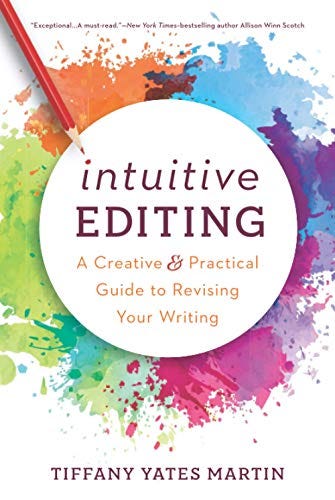 Intuitive Editing: A Creative and Practical Guide to Revising Your ...