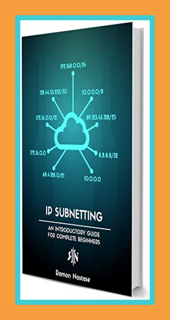 Ramon Nastase ~ IP Subnetting for Beginners: Your Complete Guide to Master IP Subnetting in 4 ...