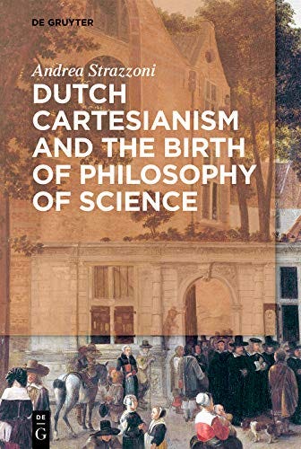 Dutch Cartesianism and the Birth of Philosophy of Science — eBook PDF ...