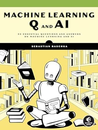 Machine Learning Q and AI: 30 Essential Questions and Answers on ...
