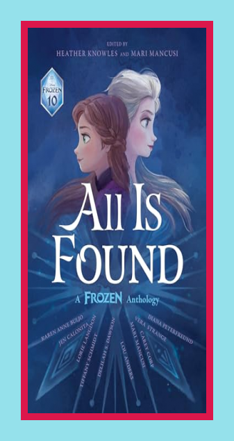 Disney Books: All Is Found: A Frozen Anthology (Frozen Anthology, 10 ...