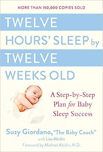 READ/DOWNLOAD$! Twelve Hours’ Sleep by Twelve Weeks Old: A Step-by-Step ...