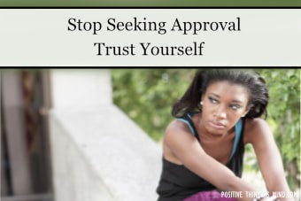 Stop Seeking Others Approval and Start Trusting Yourself | by ...