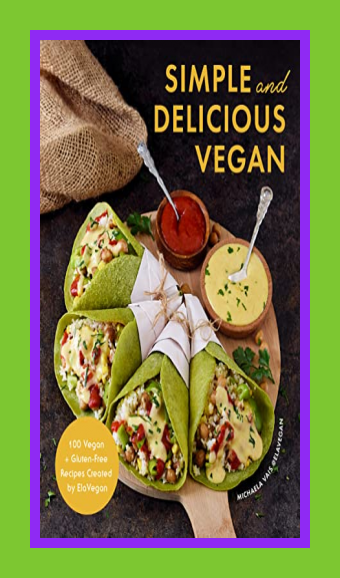 Michaela Vais | Simple and Delicious Vegan: 100 Vegan and Gluten-Free ...