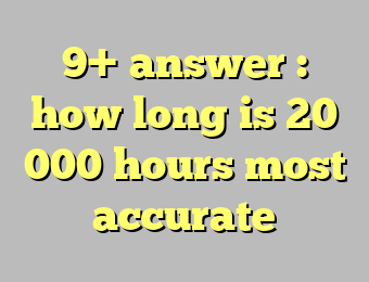 how long is 20 000 hours. -What is the equivalent of 20 000… | by M&S ...