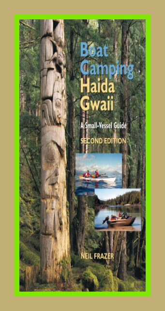 Neil Frazer — Boat Camping Haida Gwaii, Revised Second Edition: A Small ...
