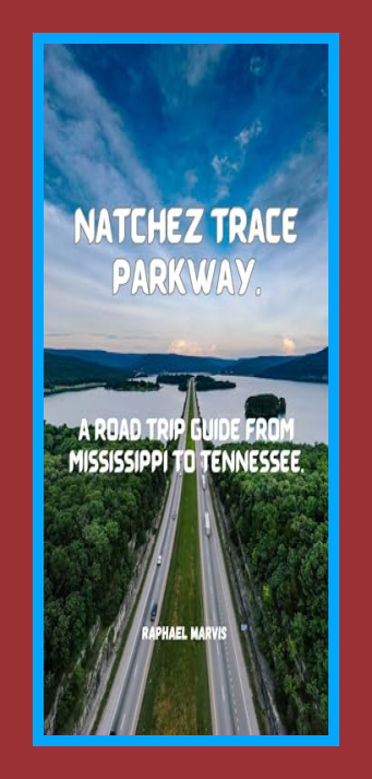 (Raphael Marvis) Natchez Trace Parkway.: A Road trip Guide from ...