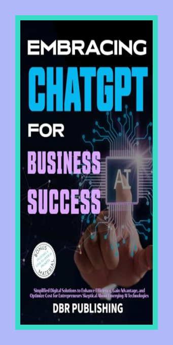 (DBR Publishing) Embracing ChatGPT for Business Success: Simplified Digital Solutions to Enhance ...