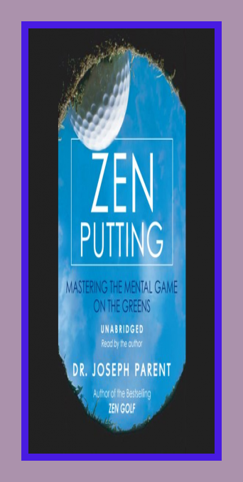 Dr. Joseph Parent ~ Zen Putting: Mastering the Mental Game on the ...