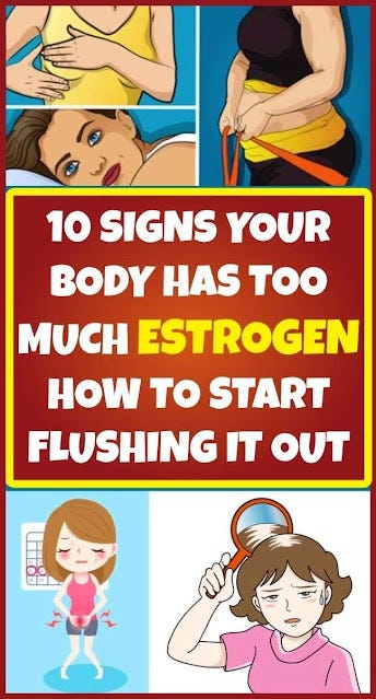10 Signs Your Body Has Too Much Estrogen and How To Start Flushing it ...