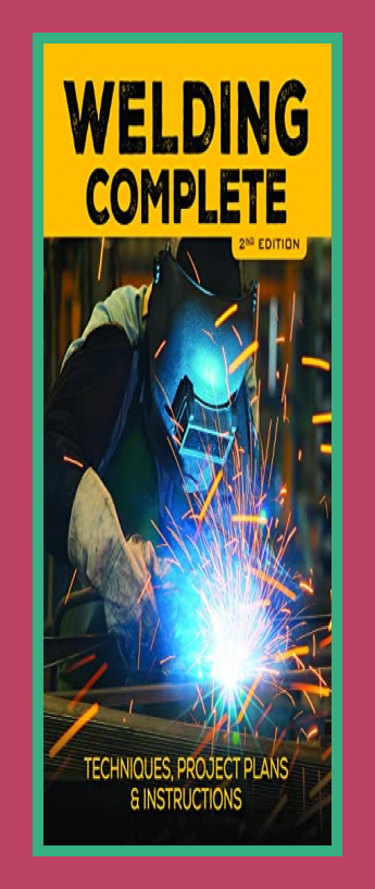 Michael A. Reeser: Welding Complete, 2nd Edition: Techniques, Project ...