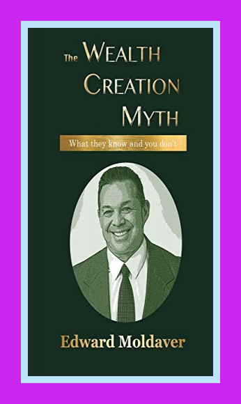 Edward Moldaver | The Wealth Creation Myth pdf | by Asha Kautzer | Sep, 2024 | Medium