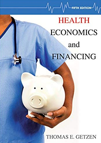 Health Economics and Financing 5th Edition by Thomas E. Getzen, ISBN-13 ...