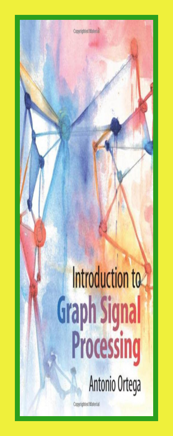 (Antonio Ortega) Introduction to Graph Signal Processing PDF Format | by Angelica Deckow | Sep ...