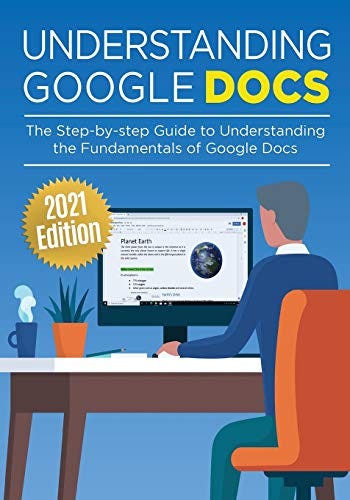 Download Understanding Google Docs: The Step-by-step Guide to Understanding the Fundamentals of ...